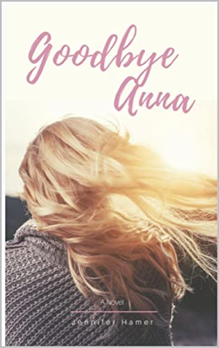Goodbye Anna by Jennifer Ellen Hamer | Goodreads