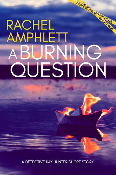 A Burning Question (Detective Kay Hunter, #10.5) by Rachel Amphlett ...