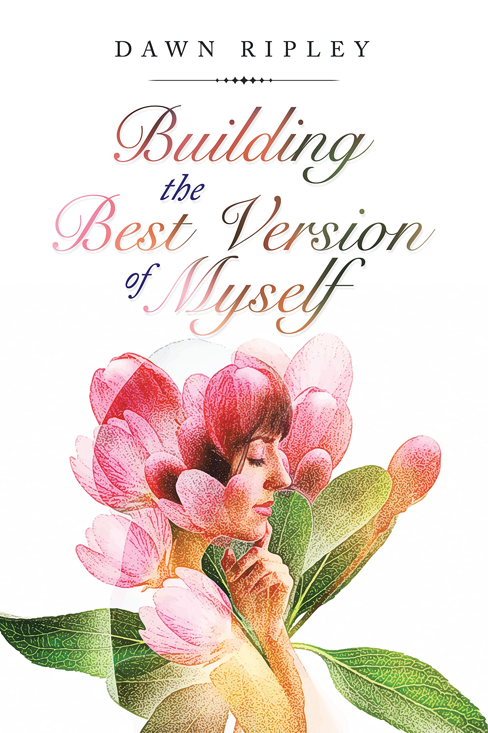Building the Best Version of Myself by Dawn Ripley | Goodreads