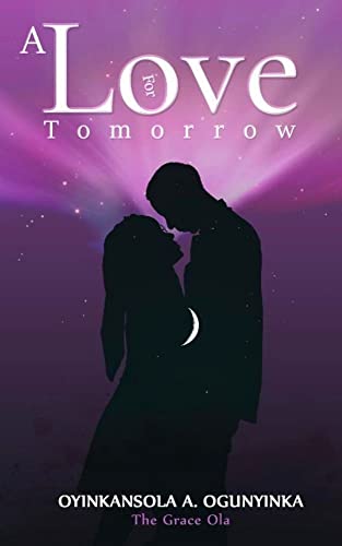 A Love for Tomorrow by Oyinkansola A. Ogunyinka | Goodreads