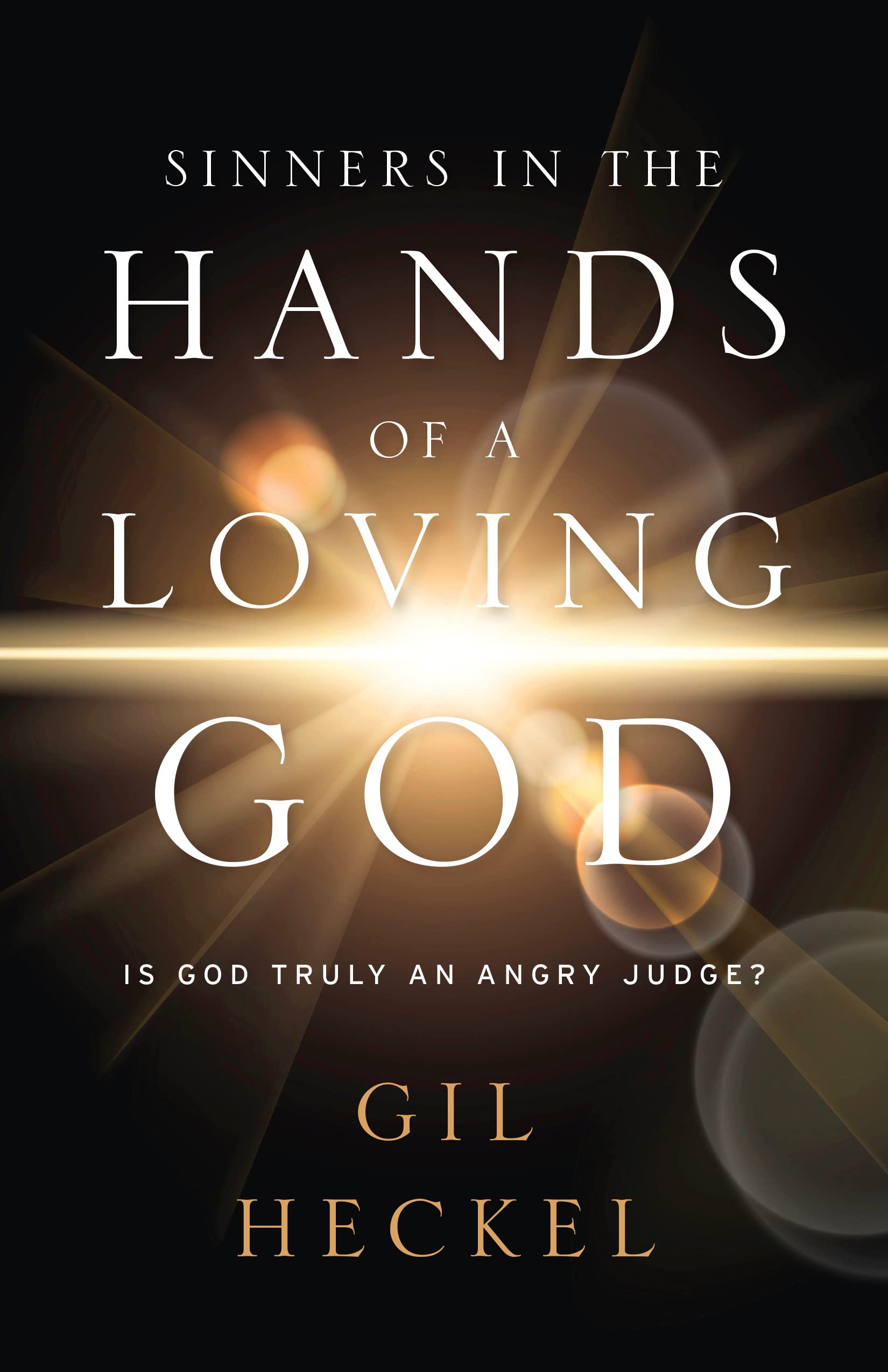 Sinners In The Hands Of A Loving God: Is God Truly An Angry Judge? by ...