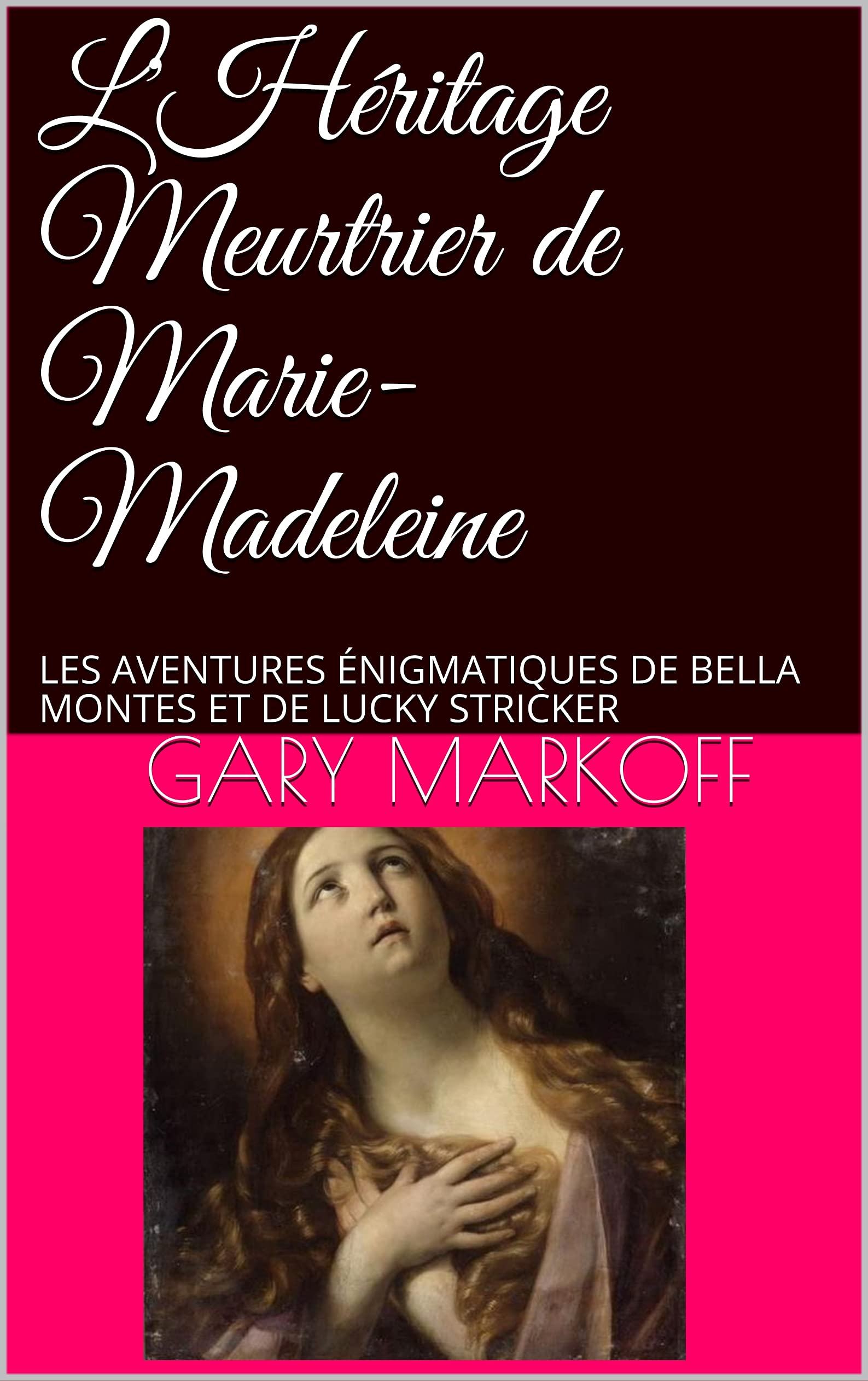 L'Héritage Meurtrier de Marie-Madeleine: LES AVENTURES ÉNIGMATIQUES DE ...