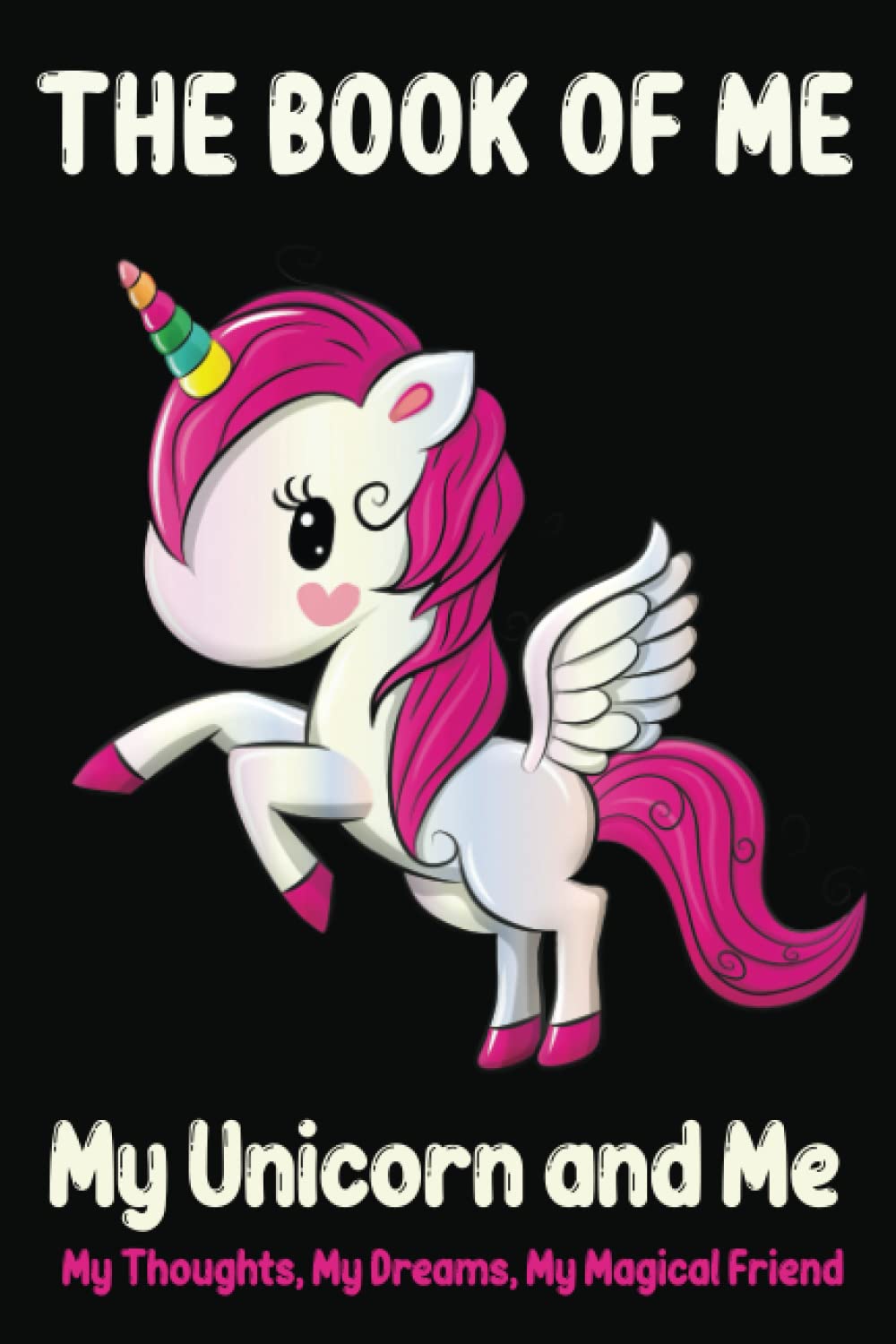 My Unicorn and Me: My Thoughts, My Dreams, My Magical Friend The Book ...