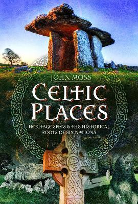 Celtic Places: Heritage Sites and the Historical Roots of Six Nations ...