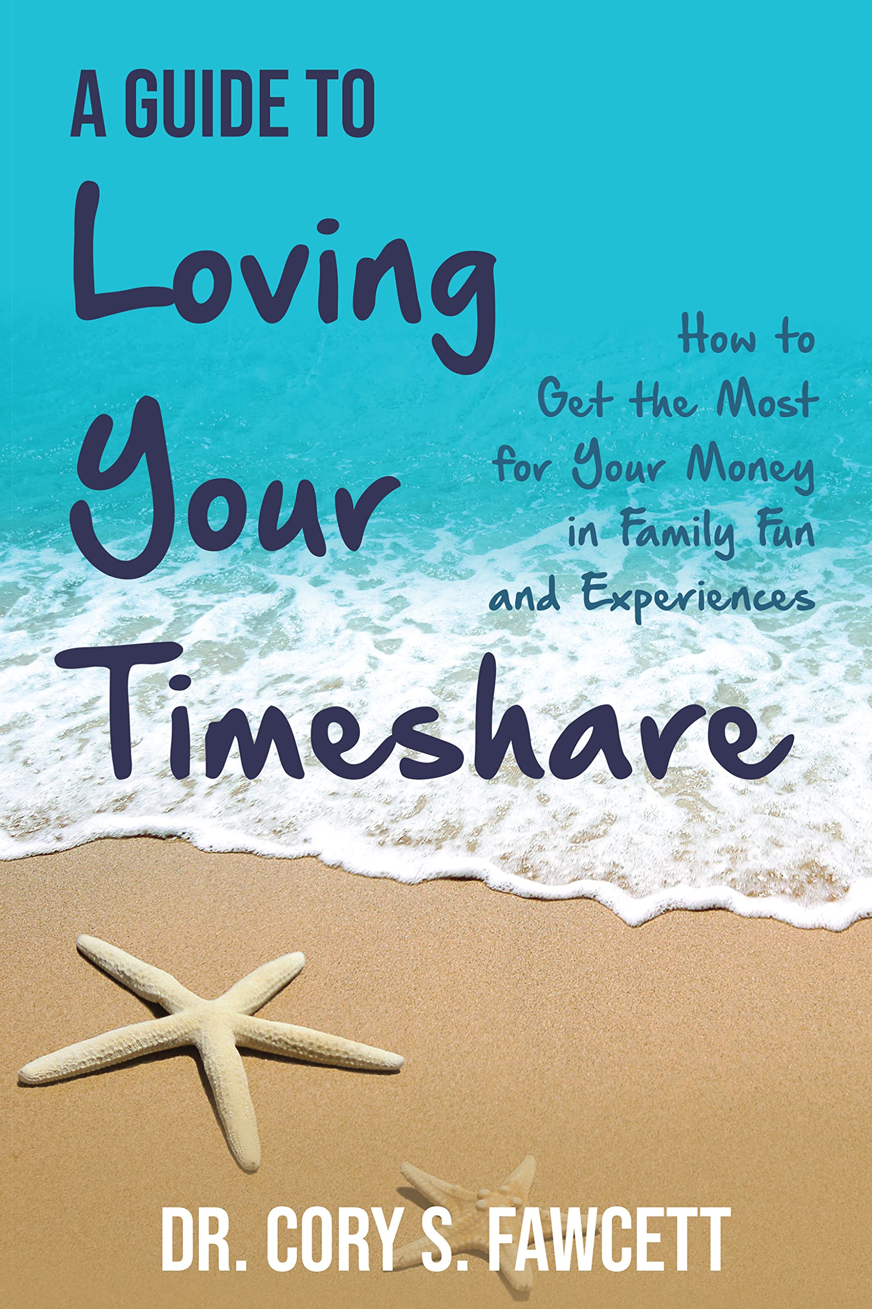 A Guide to Loving Your Timeshare: How to Get the Most for Your Money in ...