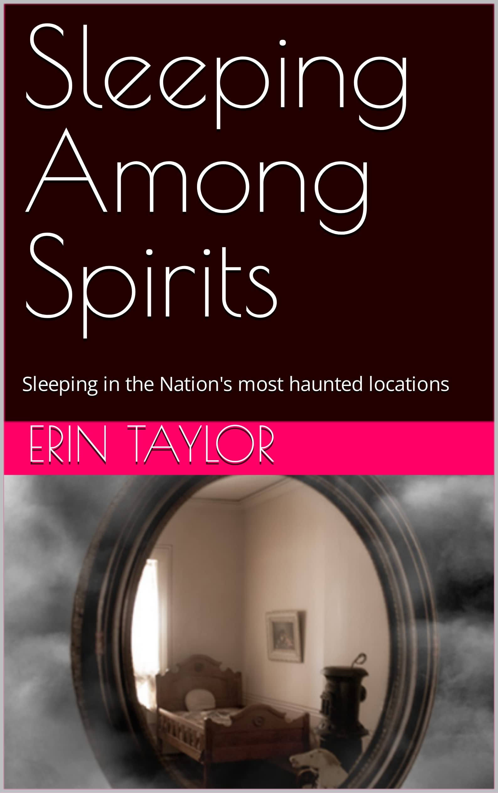 Sleeping Among Spirits: Sleeping in the Nation's most haunted locations ...