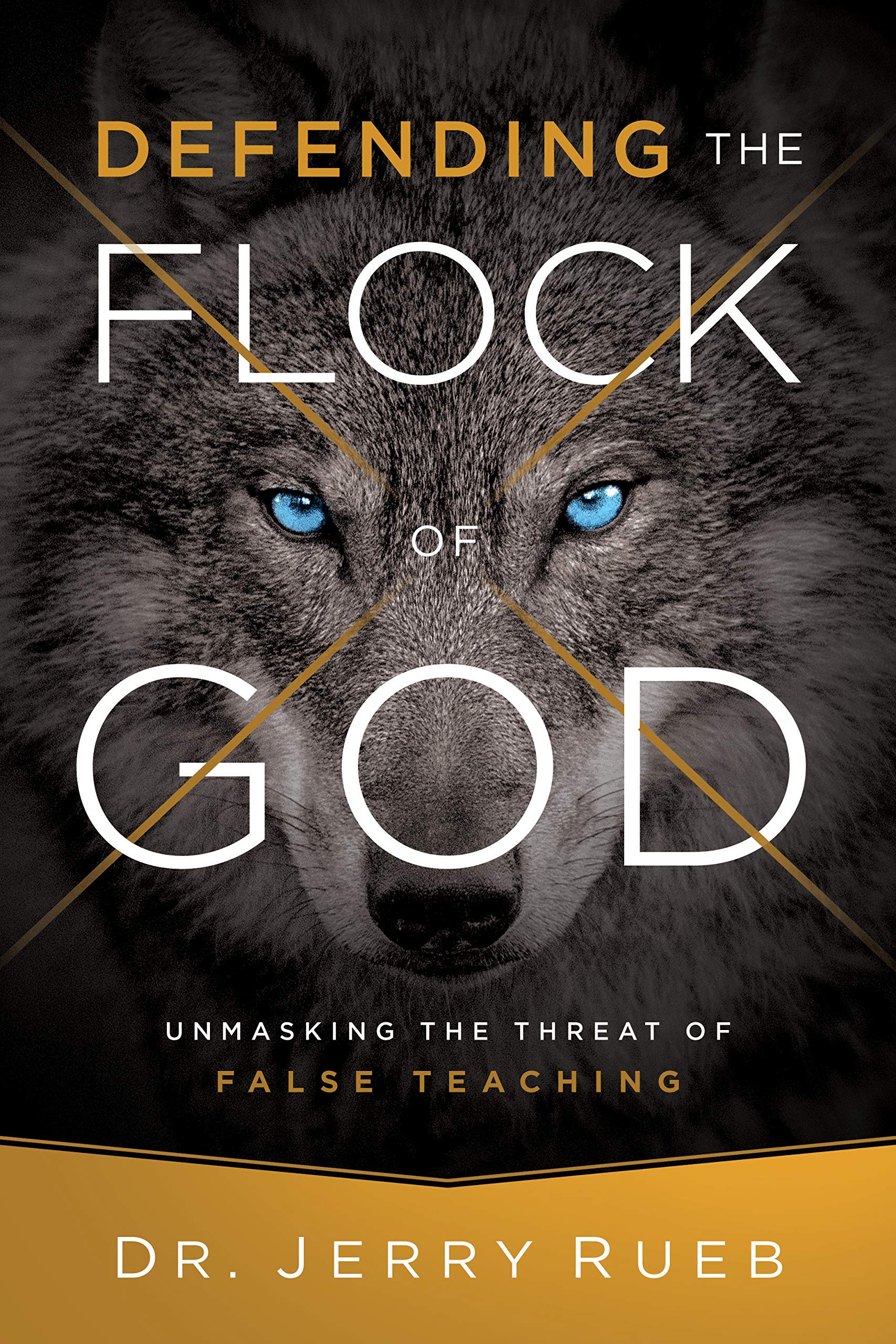 Defending the Flock of God: Unmasking the Threat of False Teaching by ...
