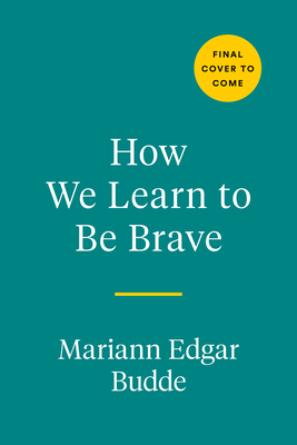 How We Learn to Be Brave: Decisive Moments in Life and Faith by Mariann ...