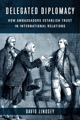 Delegated Diplomacy: How Ambassadors Establish Trust in International ...