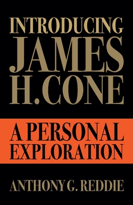 Introducing James H. Cone: A Personal Exploration by Anthony G. Reddie ...