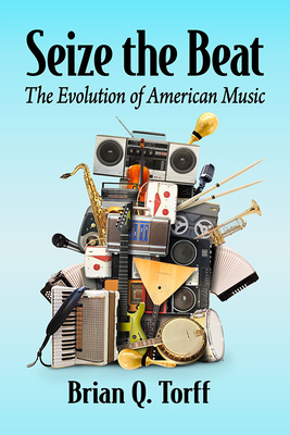 Seize the Beat: The Evolution of American Music by Brian Q Torff ...
