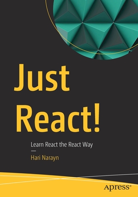 Just React!: Learn React the React Way by Hari Narayn | Goodreads