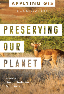 Preserving Our Planet: GIS for Conservation by David Gadsden | Goodreads