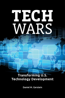 Tech Wars: Transforming U.S. Technology Development by Daniel M ...