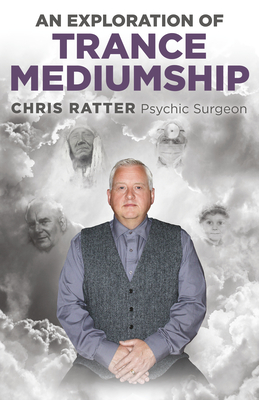 An Exploration of Trance Mediumship by Chris Ratter Psychic Surgeon ...