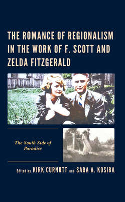 The Romance of Regionalism in the Work of F. Scott and Zelda Fitzgerald: The South Side of ...