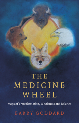 The Medicine Wheel: Maps of Transformation, Wholeness and Balance by ...
