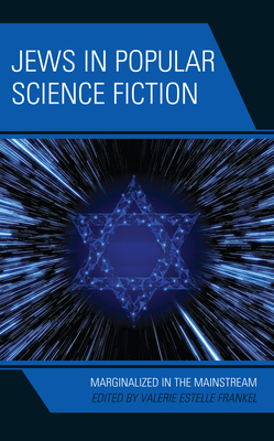Jews in Popular Science Fiction: Marginalized in the Mainstream by ...