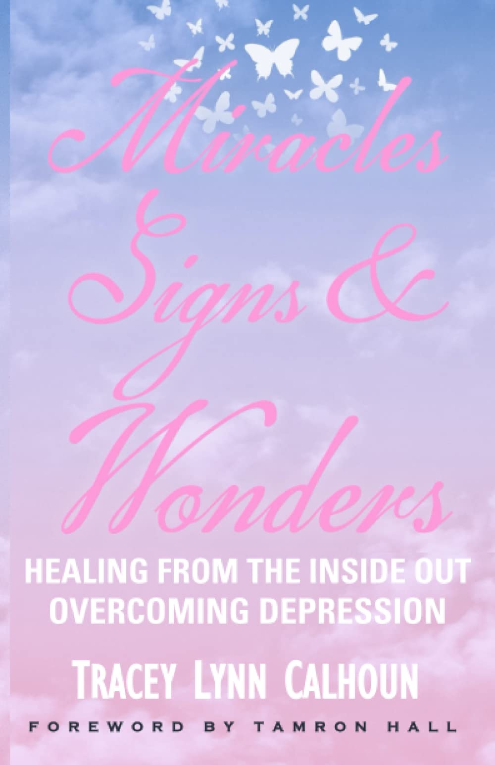 Miracles Signs & Wonders: Healing From The Inside Out Overcoming ...