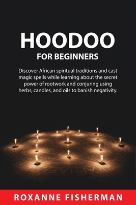 Hoodoo for Beginners: Discover African spiritual traditions and cast ...