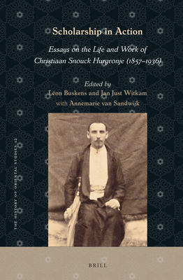 Scholarship in Action: Essays on the Life and Work of Christiaan Snouck ...