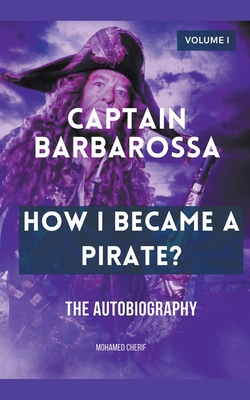 Captain Barbarossa: How I Became A Pirate? by Mohamed Cherif | Goodreads