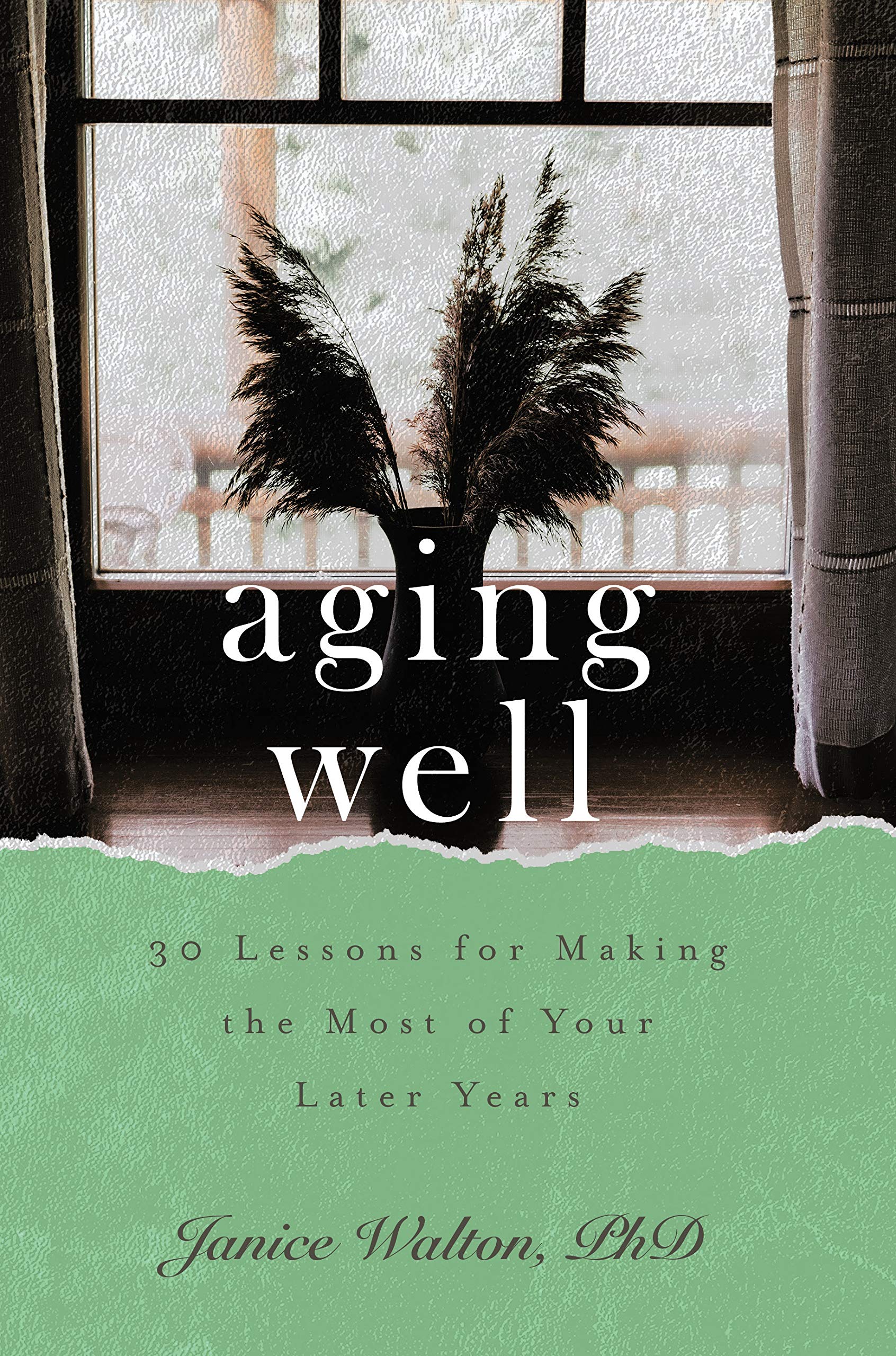 Aging Well: 30 Lessons for Making the Most of Your Later Years by ...