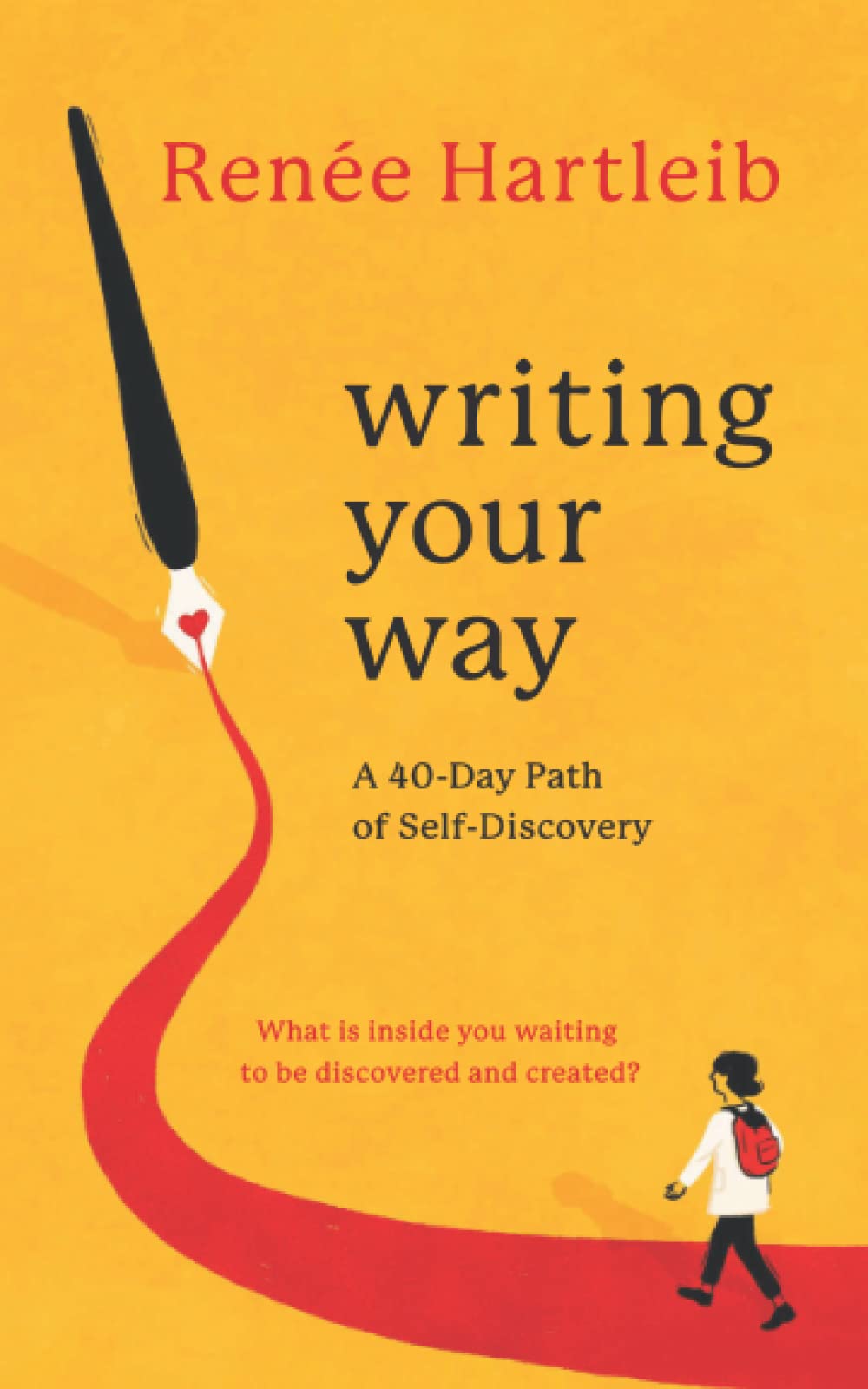 Writing Your Way: A 40-Day Path of Self-Discovery by Renée Hartleib ...