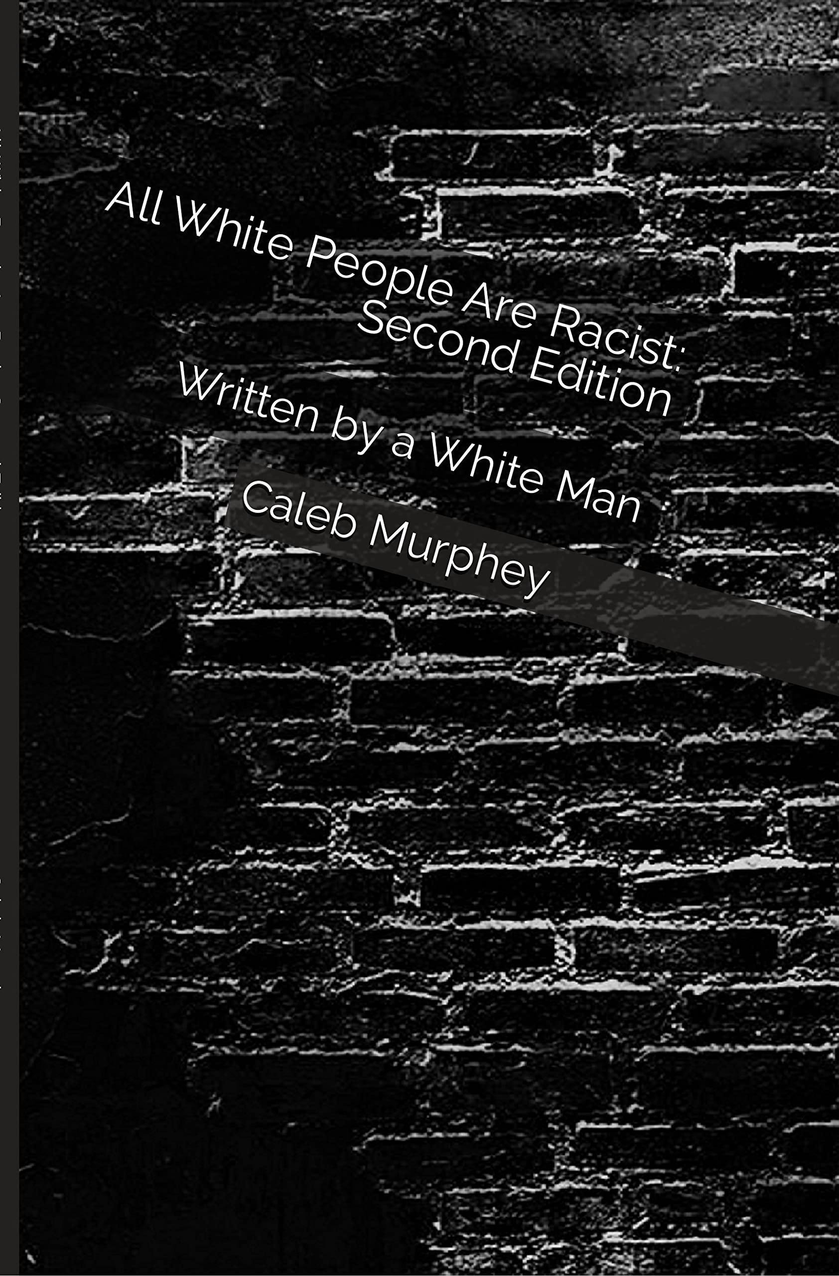 All White People Are Racist: Second Edition: Written by a White Man by ...