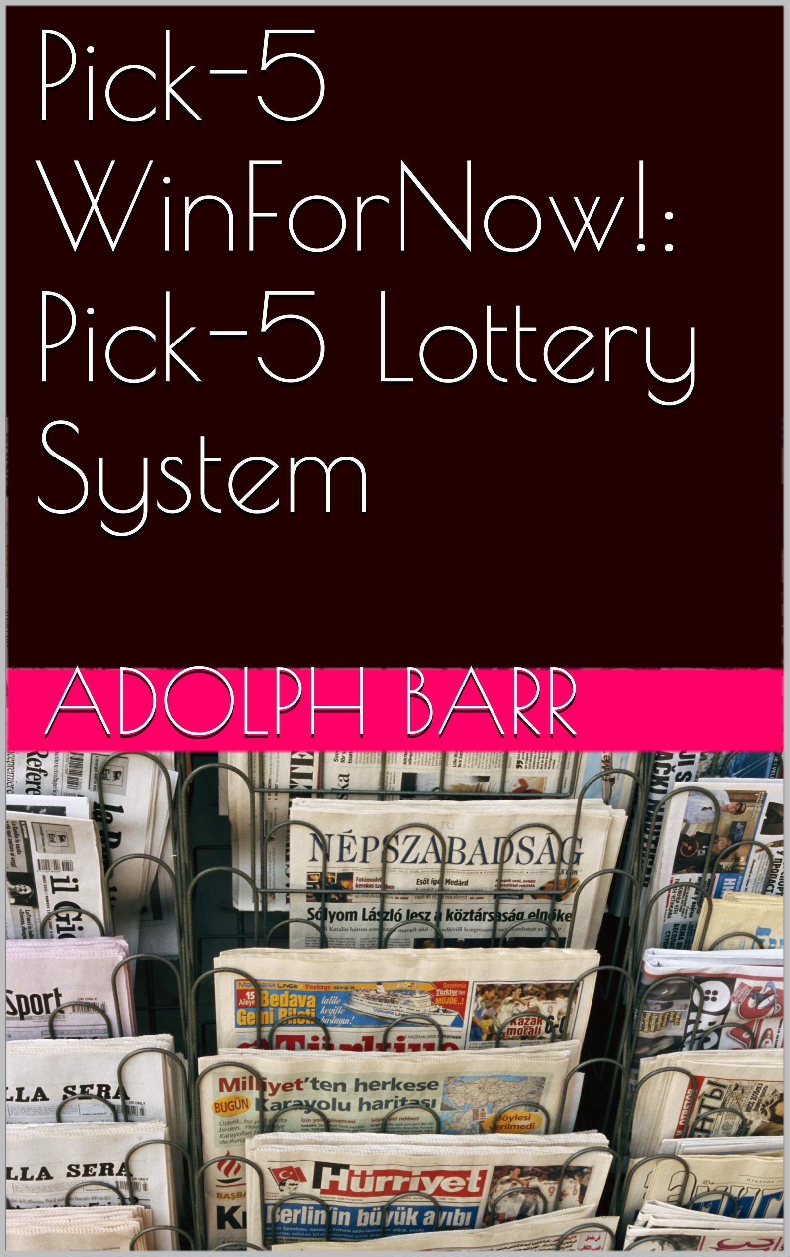 Pick-5 WinForNow!:Pick-5 Lottery System by Adolph Barr | Goodreads