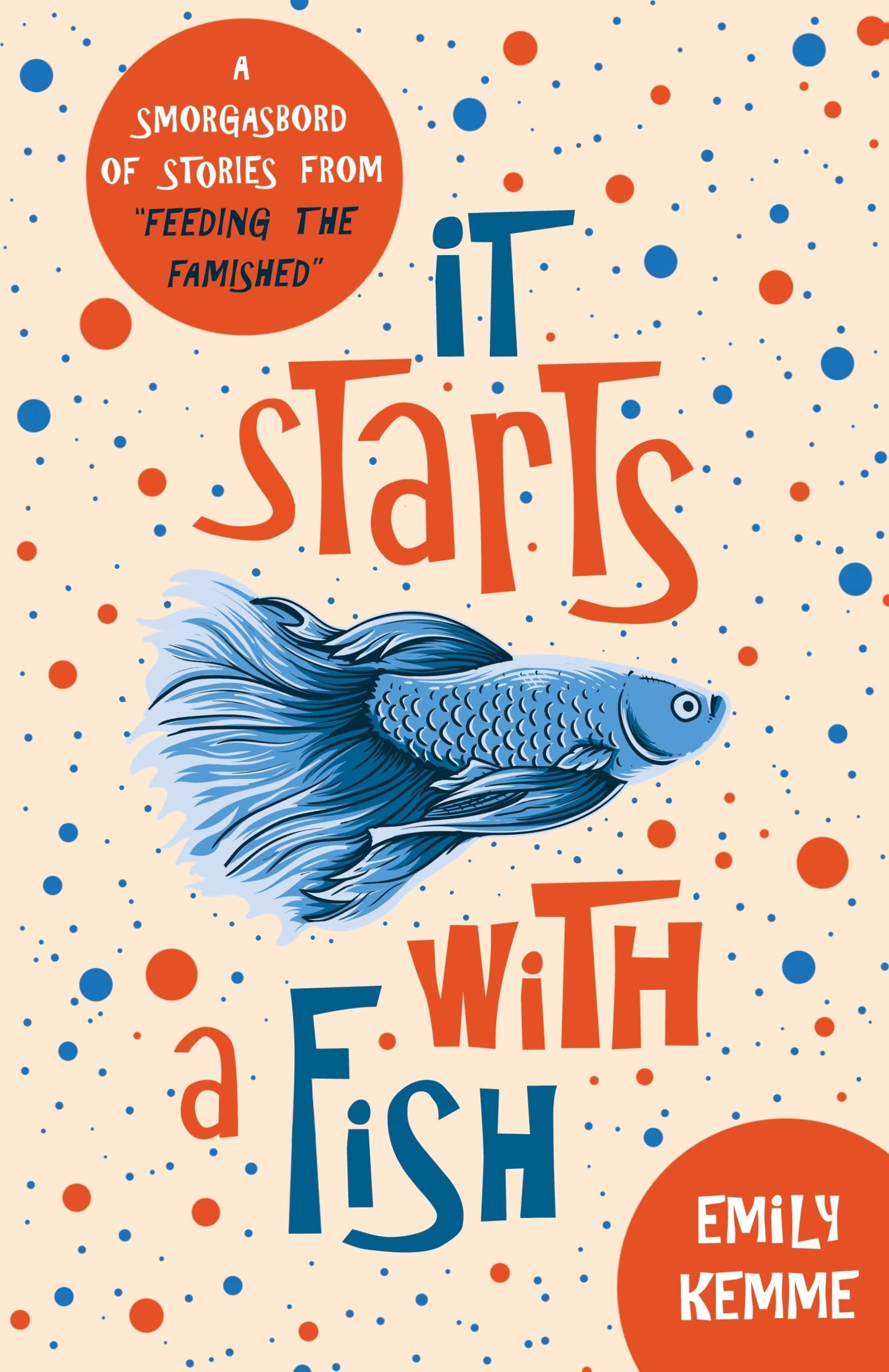 It Starts with a Fish: A Smorgasbord of Stories from Feeding the ...