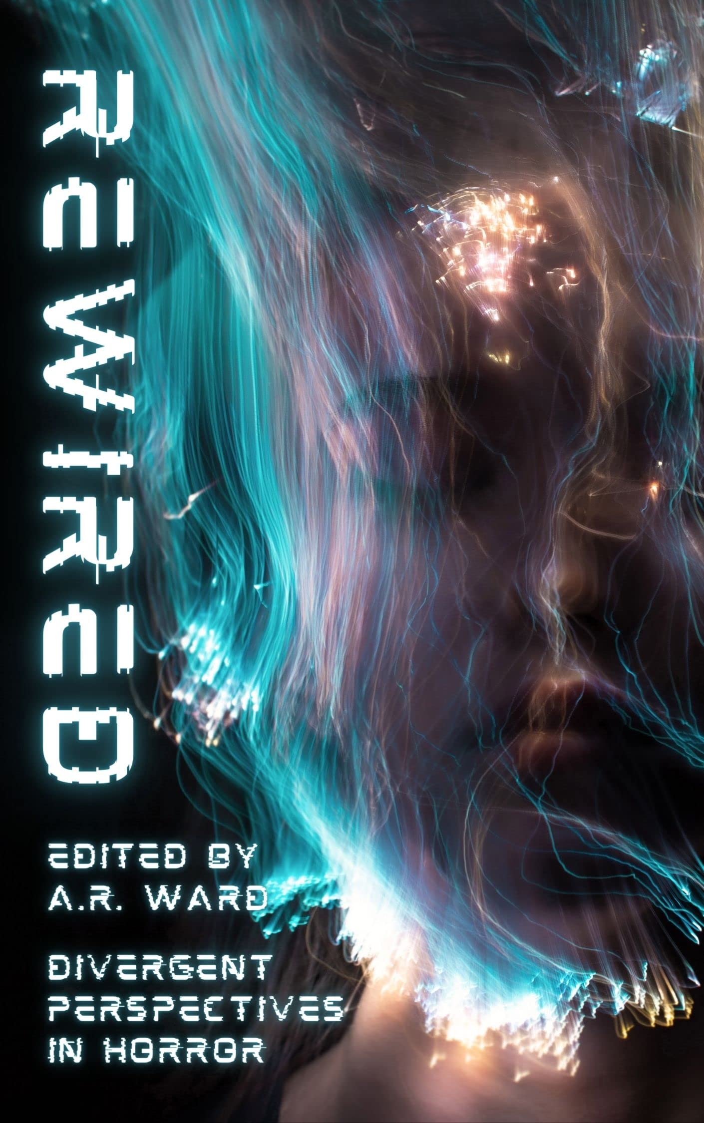Rewired: Divergent Perspectives in Horror by A.R. Ward | Goodreads