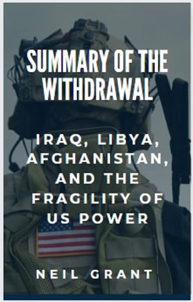 Summary Of The Withdrawal: Iraq, Libya, Afghanistan, and the Fragility ...