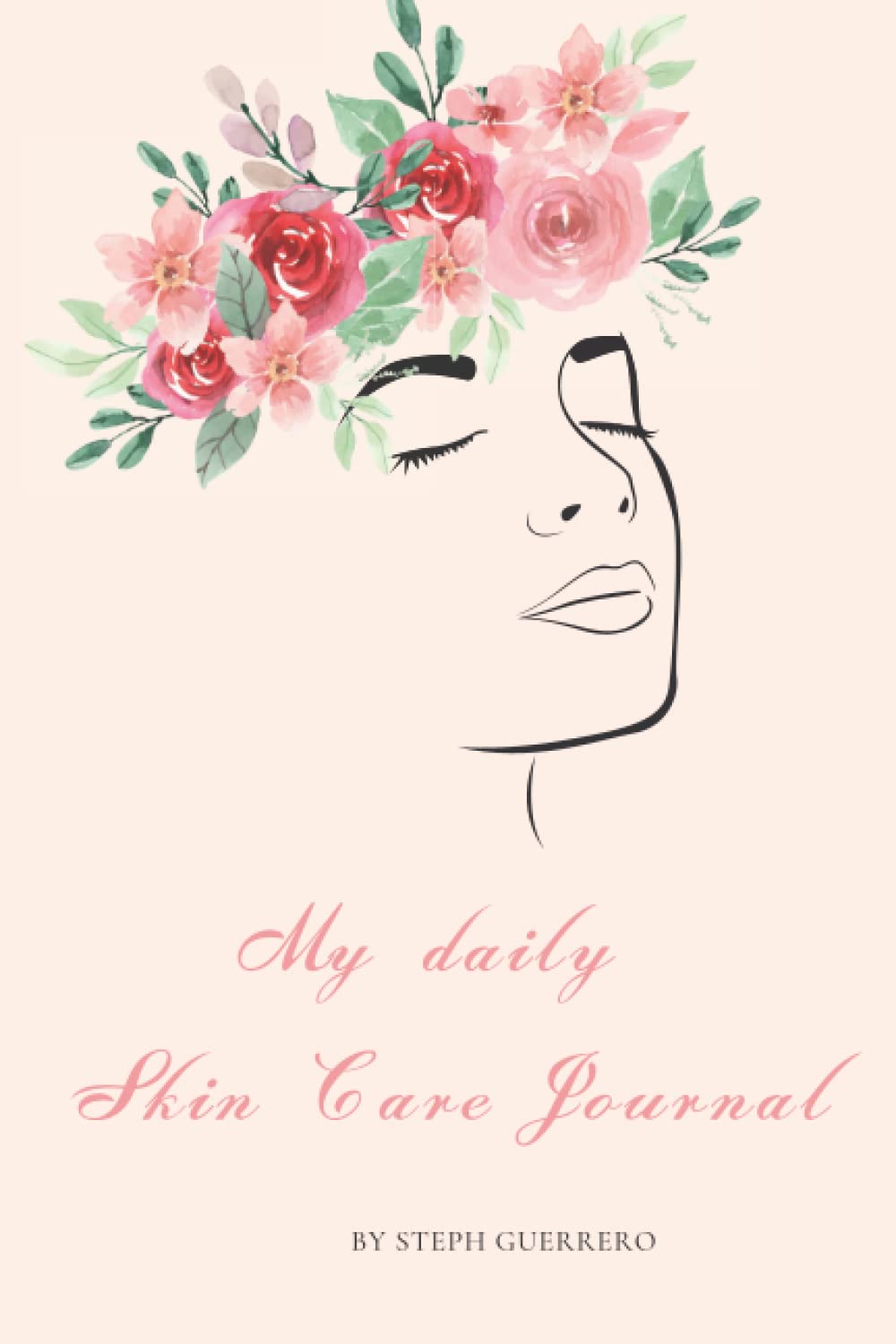 My Daily Skin Care Journal by Stephanie Guerrero | Goodreads
