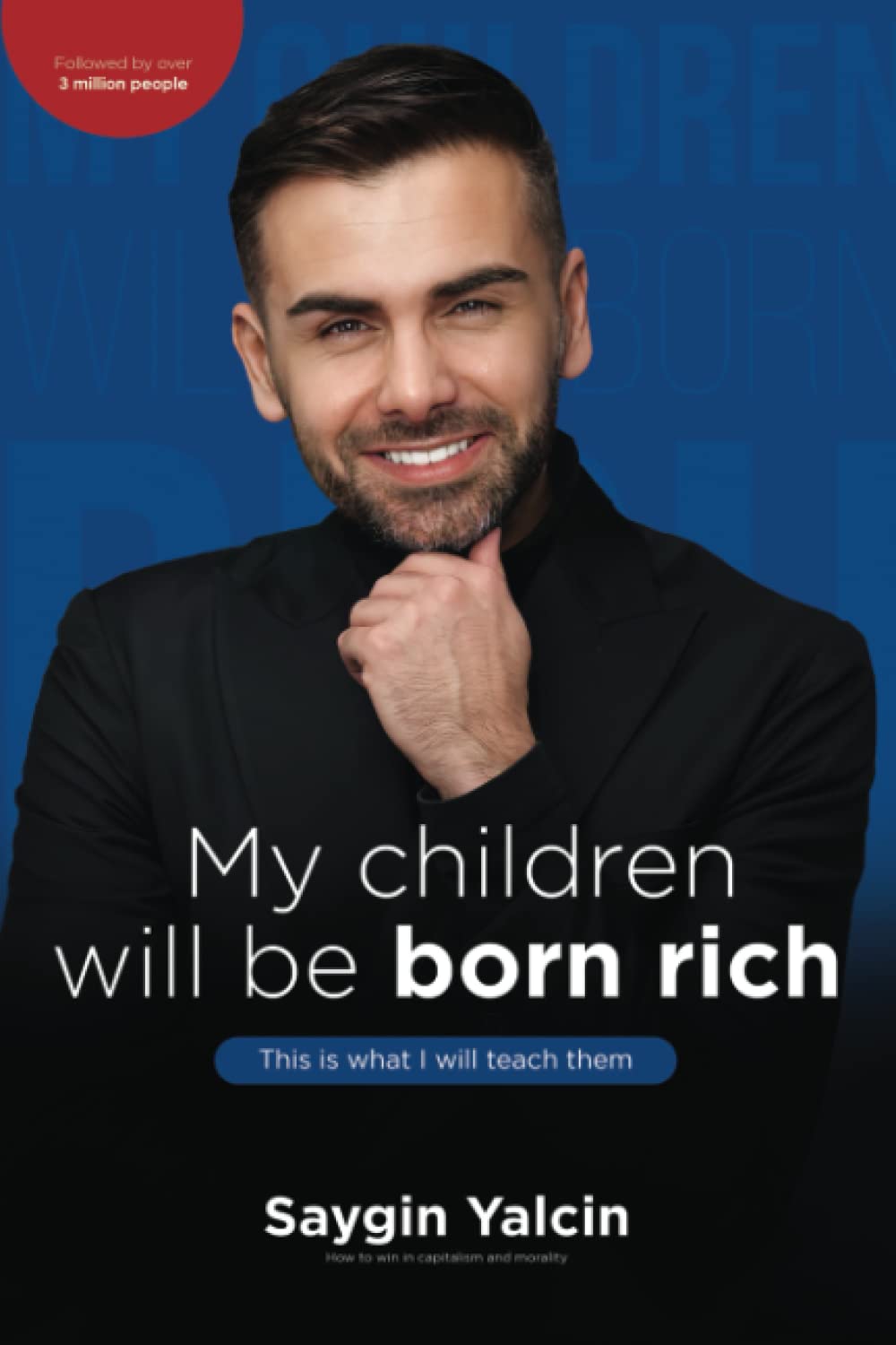 My children will be born rich. This is what I will teach them.: How to ...