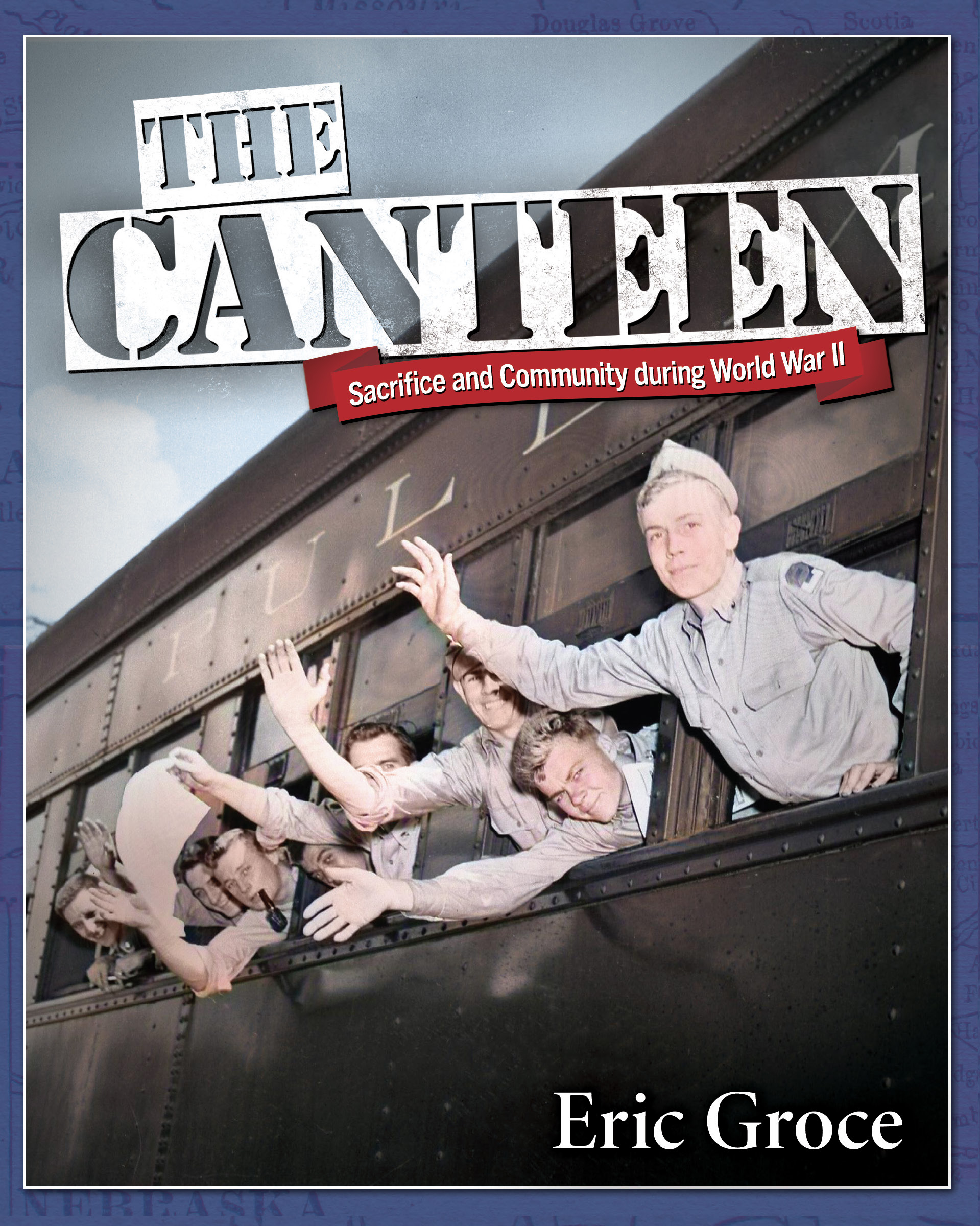 The Canteen: Sacrifice and Community during World War II by Eric Groce ...