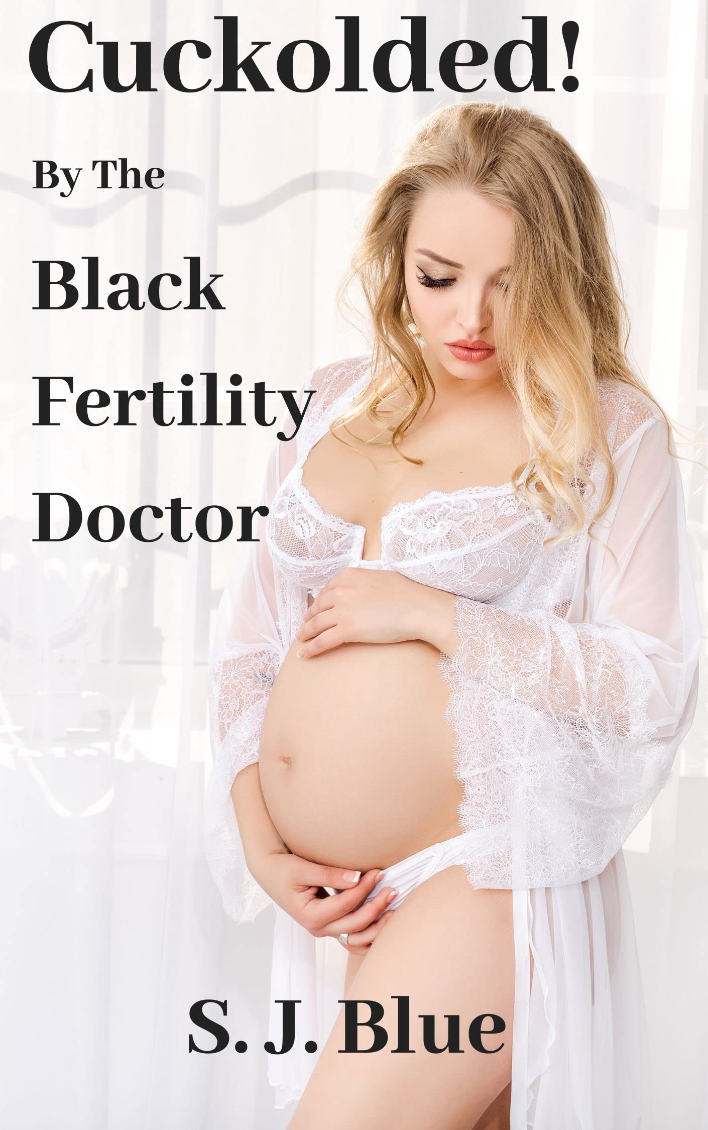 Cuckolded By The Black Fertility Doctor by S.J. Blue | Goodreads
