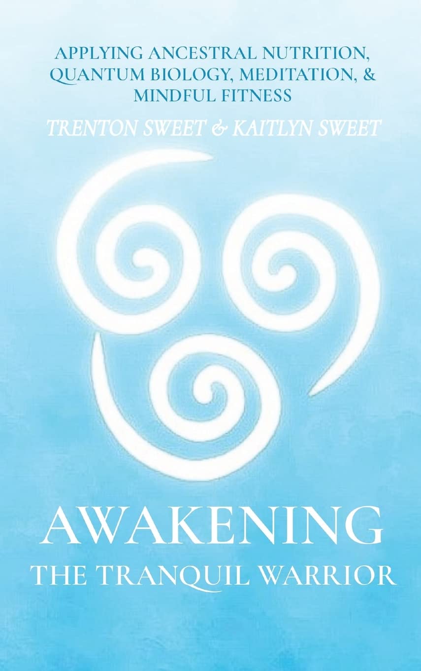 Awakening the Tranquil Warrior: Applying Ancestral Nutrition, Quantum ...