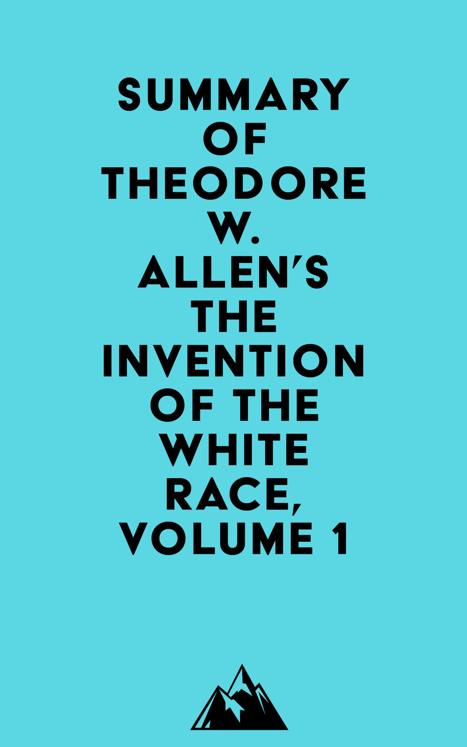 Summary of Theodore W. Allen's The Invention of the White Race, Volume ...