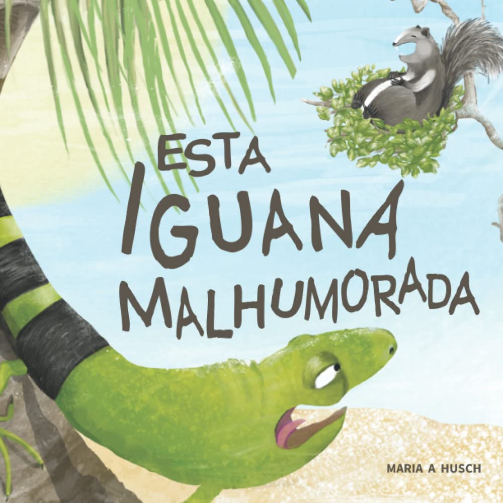 Esta Iguana Malhumorada (Spanish Edition) by Maria A. Husch | Goodreads
