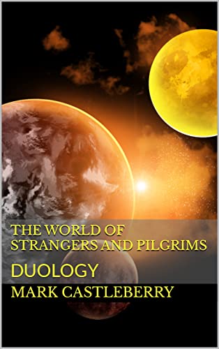 The World Of Strangers And Pilgrims DUOLOGY by Mark Castleberry | Goodreads