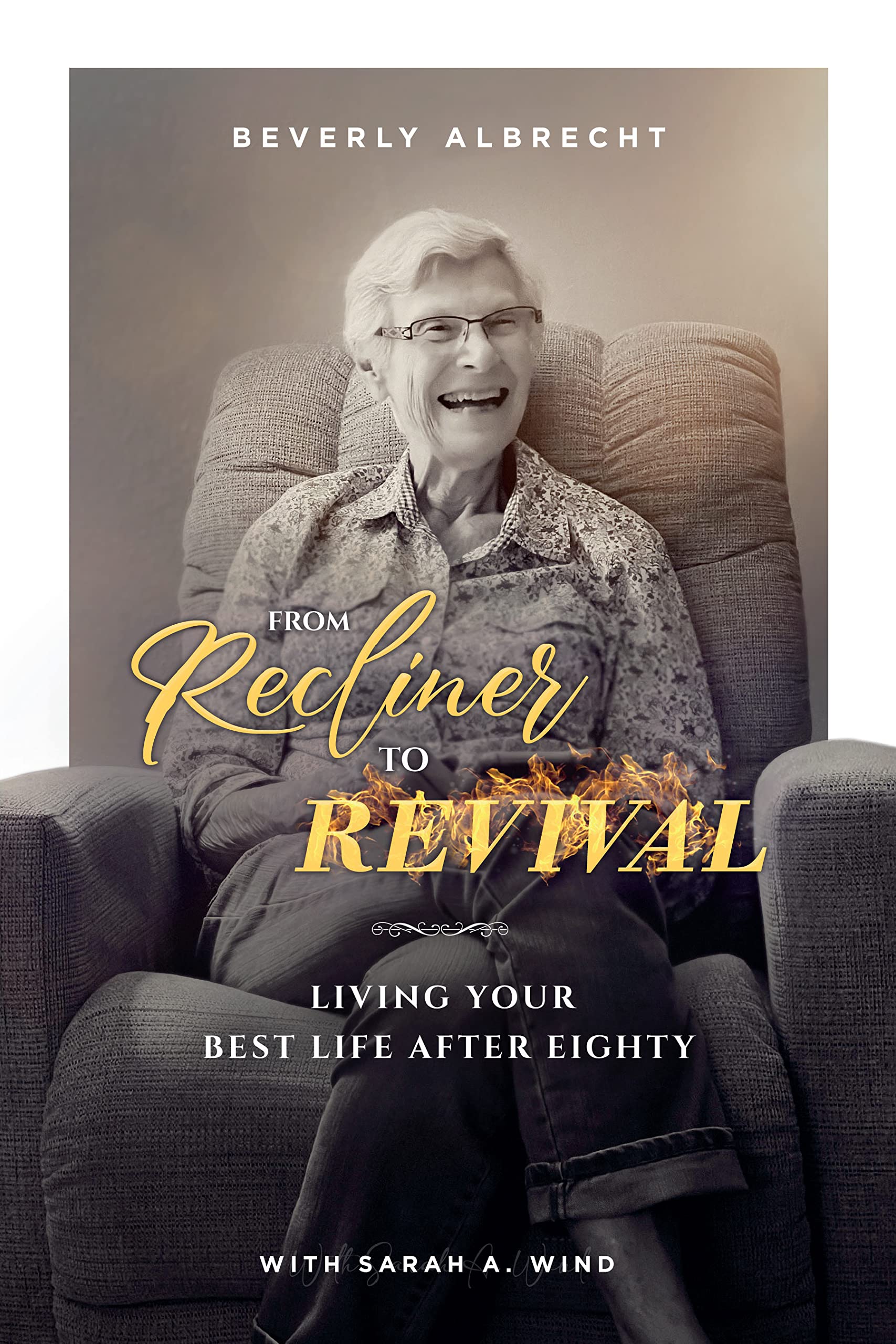 From Recliner to Revival: Living Your Best Life After Eighty by Beverly ...