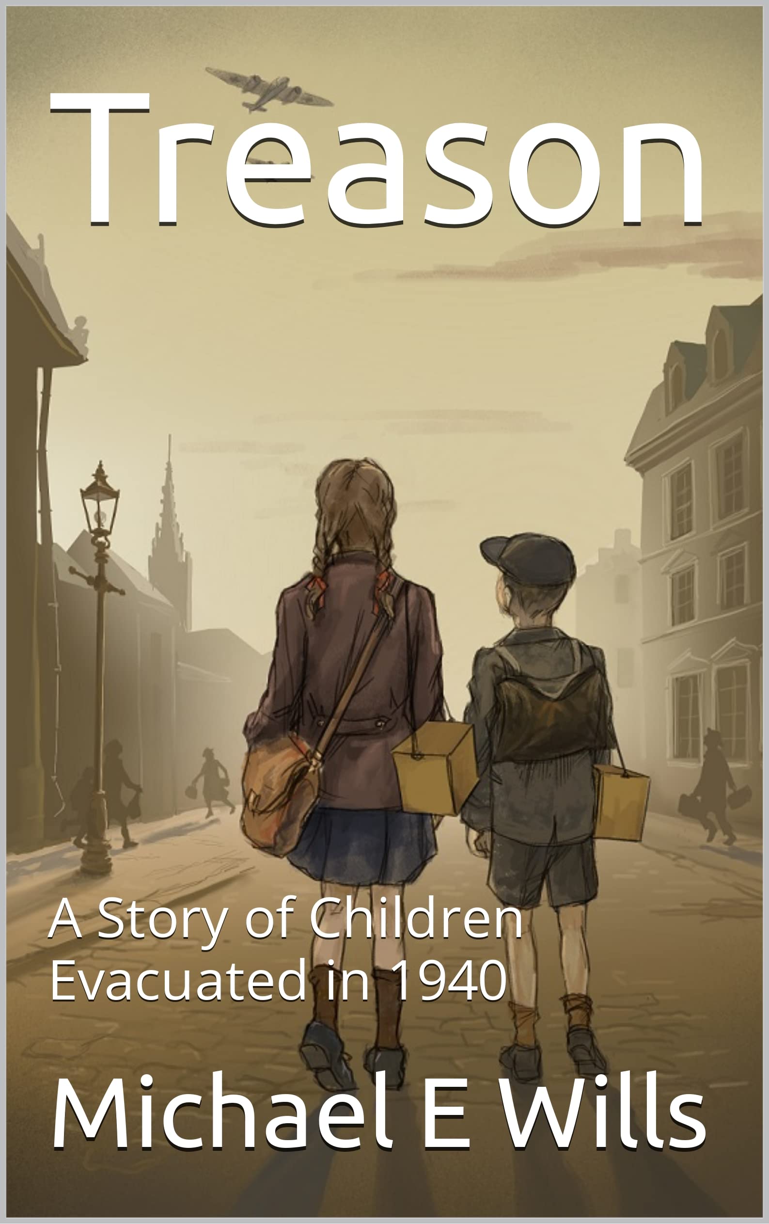 Treason: A Story of Children Evacuated in 1940 by Michael E. Wills ...