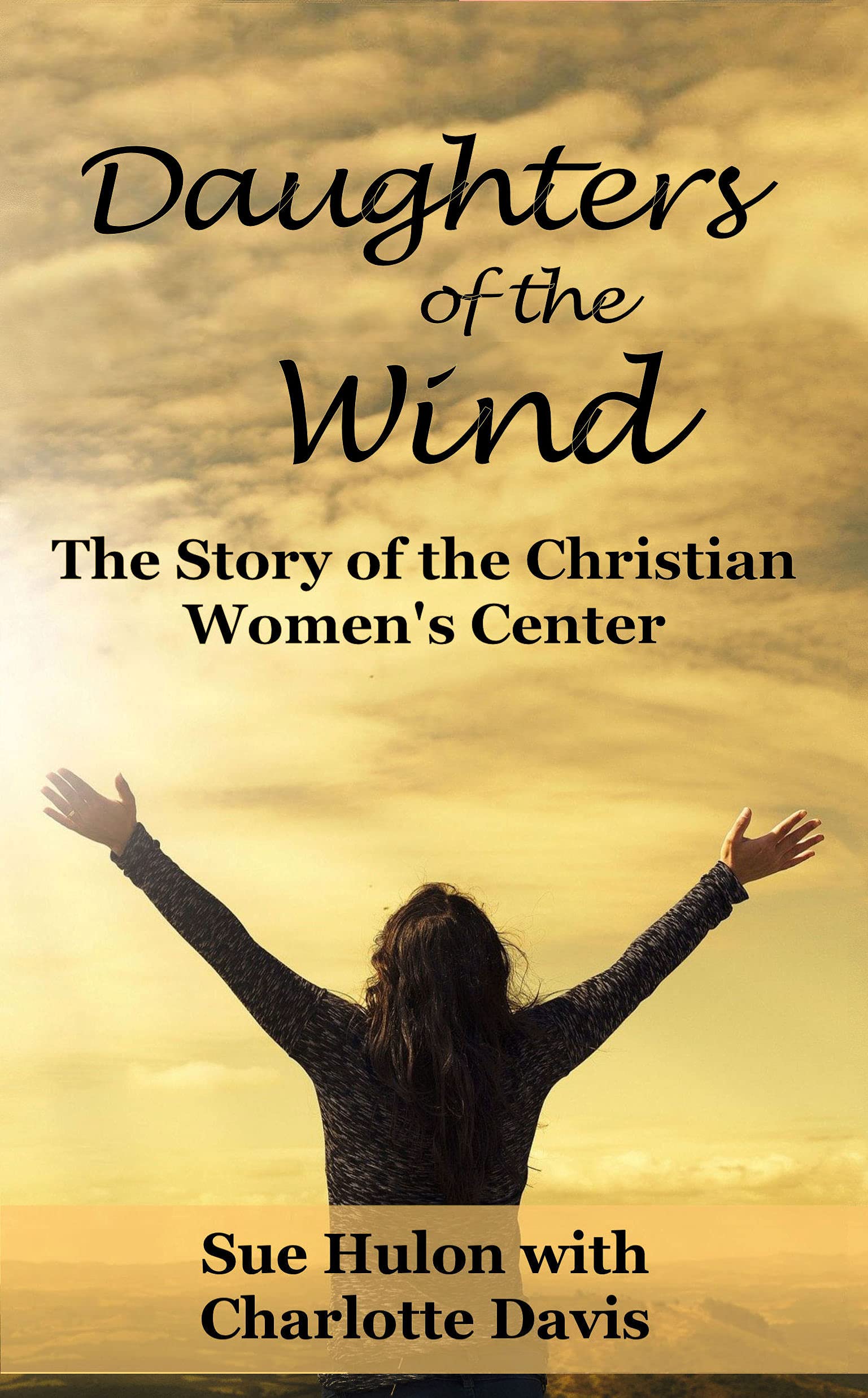 Daughters of the Wind: The Story of the Christian Women's Center by Sue ...