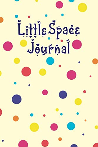 LITTLE SPACE JOURNAL: An Age Regression Friendly Diary by Little Space ...