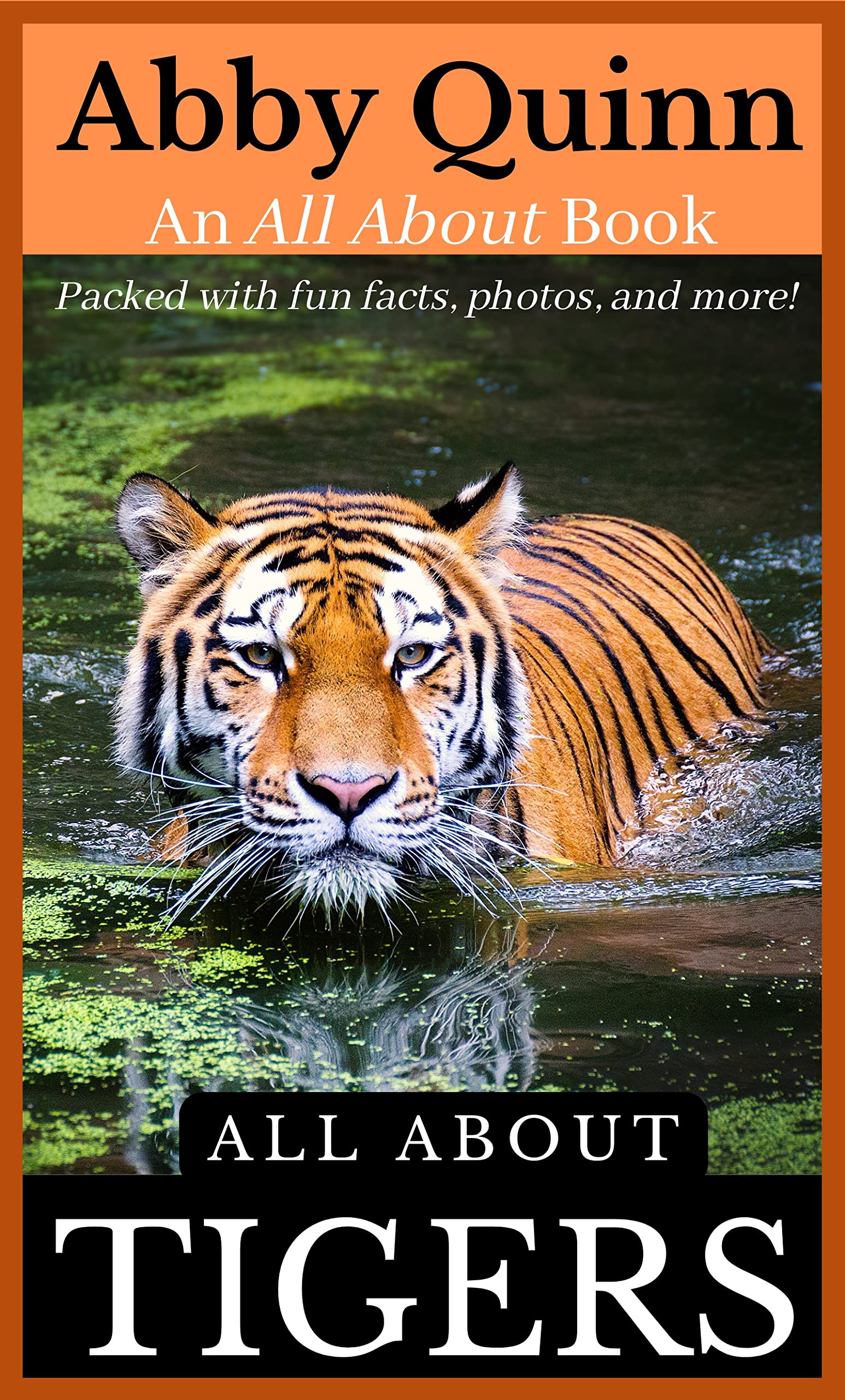 All About Tigers: An Animal Facts Book For Kids by Abby Quinn | Goodreads
