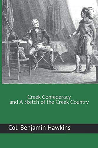 Creek Confederacy and A Sketch of the Creek Country by Col. Benjamin ...