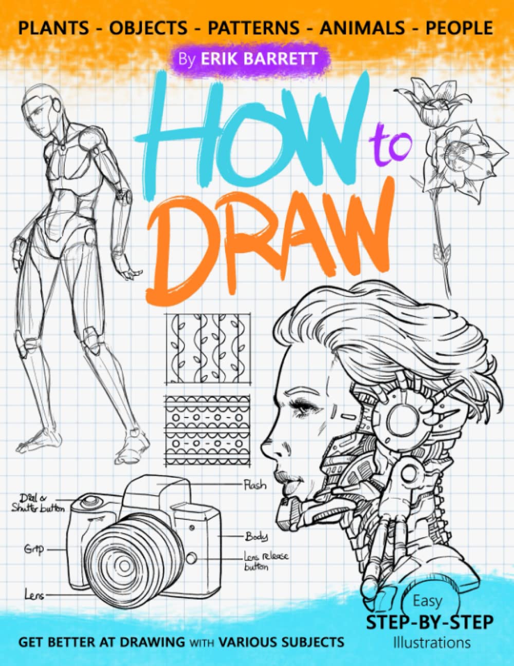 How To Draw: Better Every Day Step By Step Instructions on Drawing and ...