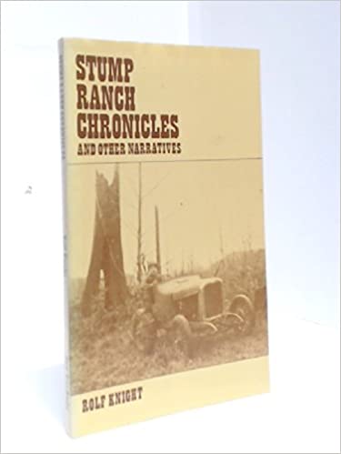 Stump Ranch Chronicles and Other Narratives by Rolf Knight | Goodreads