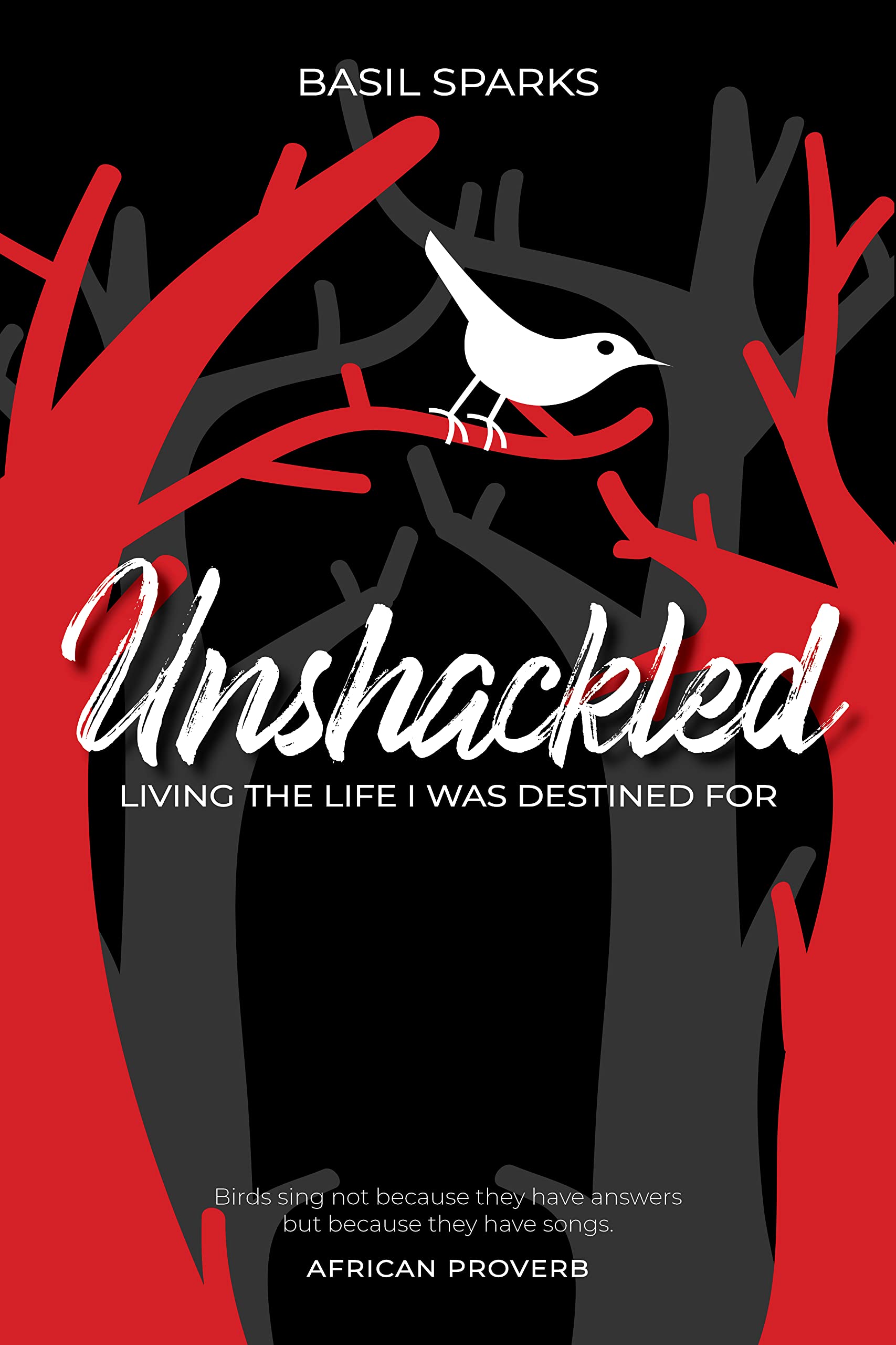 UNSHACKLED: Living the Life I was Destined For by Basil Sparks | Goodreads